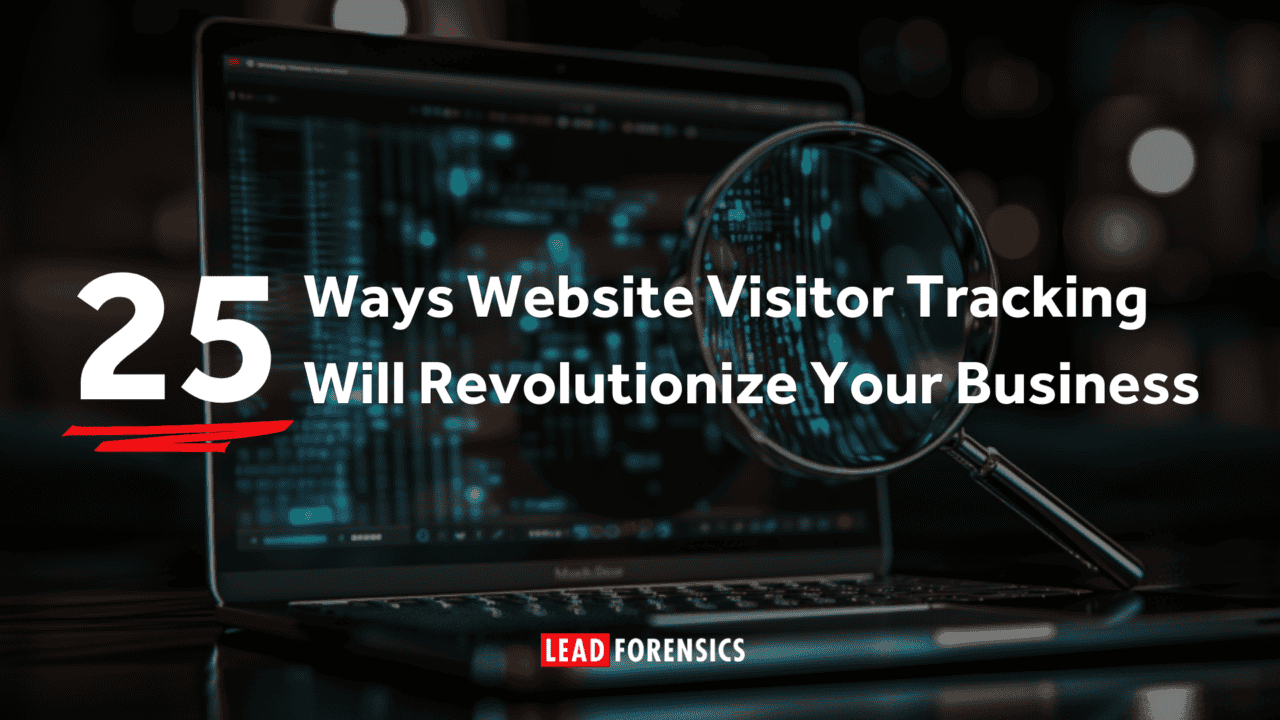 Website Visitor Tracking Will Revolutionize Your Site - Lead Forensics
