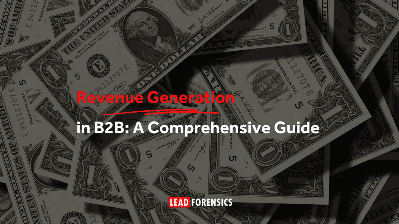 Revenue Generation in B2B: A Comprehensive Guide - Lead Forensics
