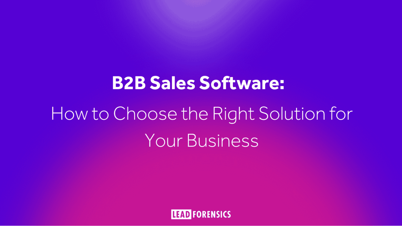 How To Choose The Right B2B Sales Software - Lead Forensics